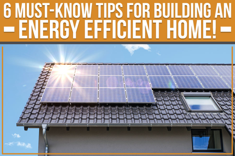 6 Must-Know Tips For Building An Energy Efficient Home! – Voshall ...